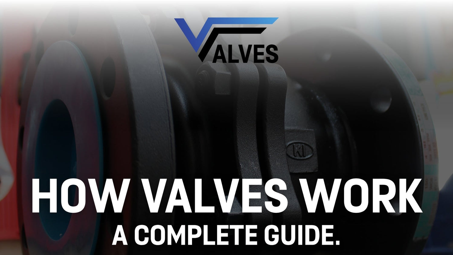 How Valves Work | Complete Guide to Flow Control & Valve Types – Valves UK